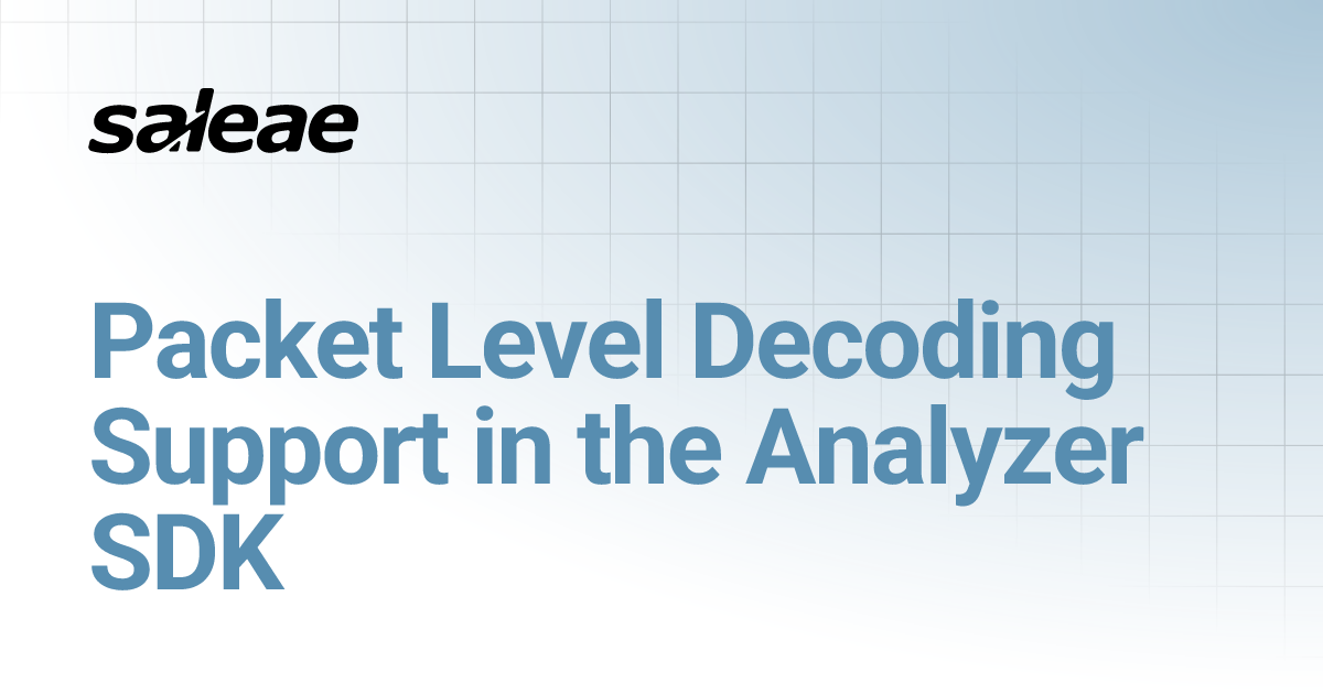 Packet Level Decoding Support in the Analyzer SDK | Saleae Support