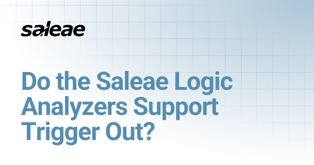 Do the Saleae Logic Analyzers Support Trigger Out? | Saleae Support
